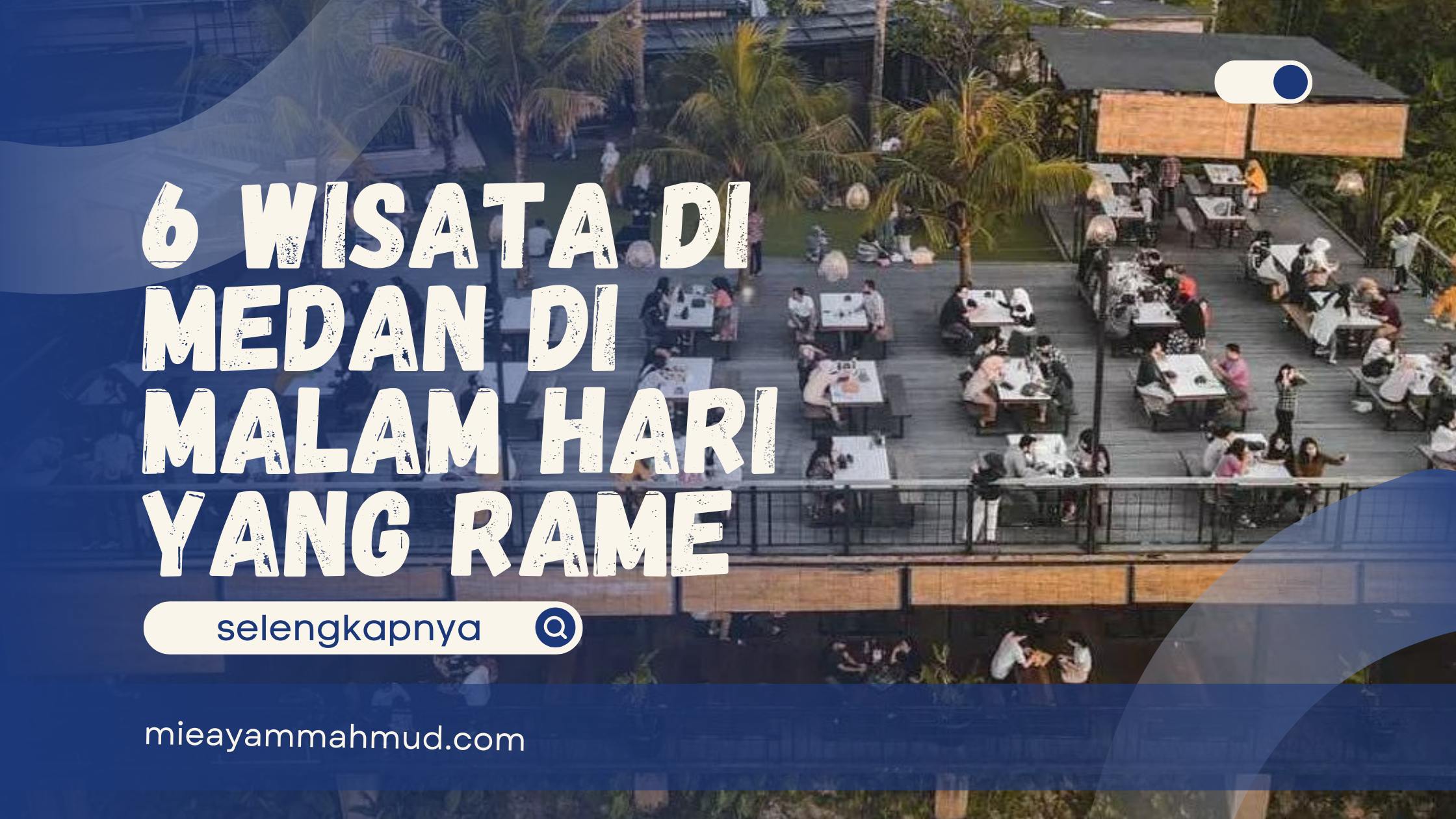 6 Wisata di Medan di Malam Hari Yang Selalu Ramai Kunjungan