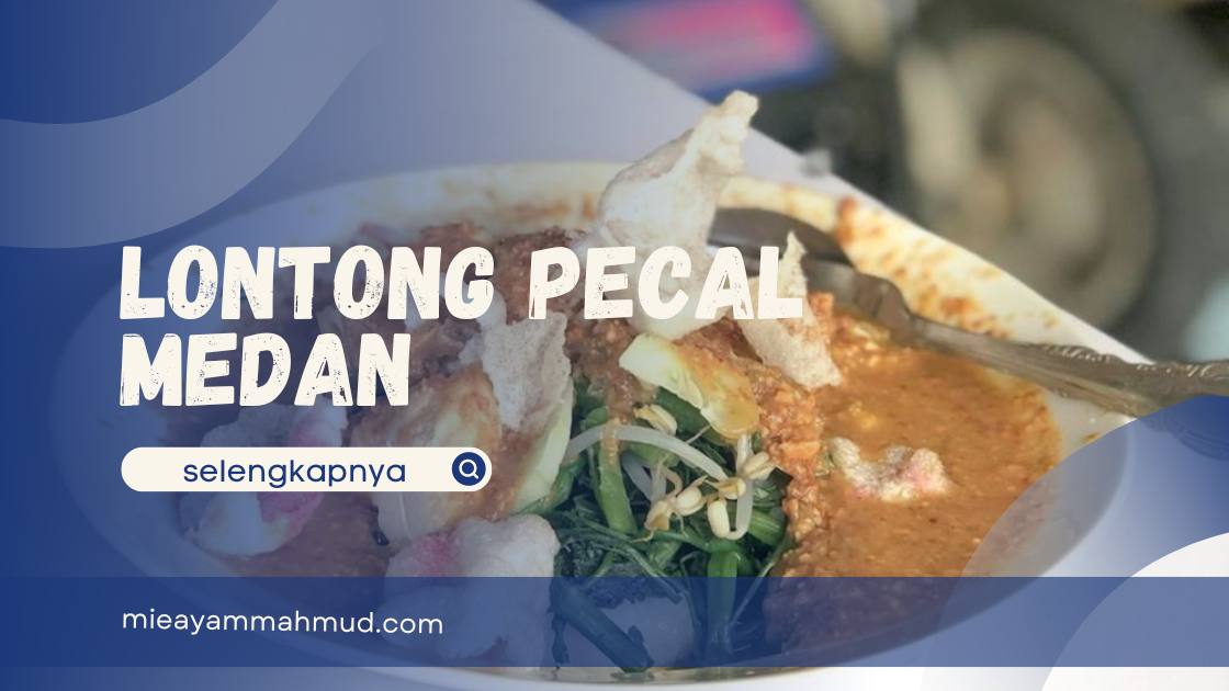 9 Rekomendasi Tempat Makan Lontong Medan Yang Paling Enak