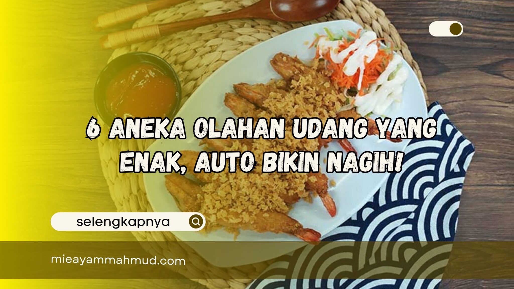 6 Aneka Olahan Udang yang Enak, Auto Bikin Nagih!