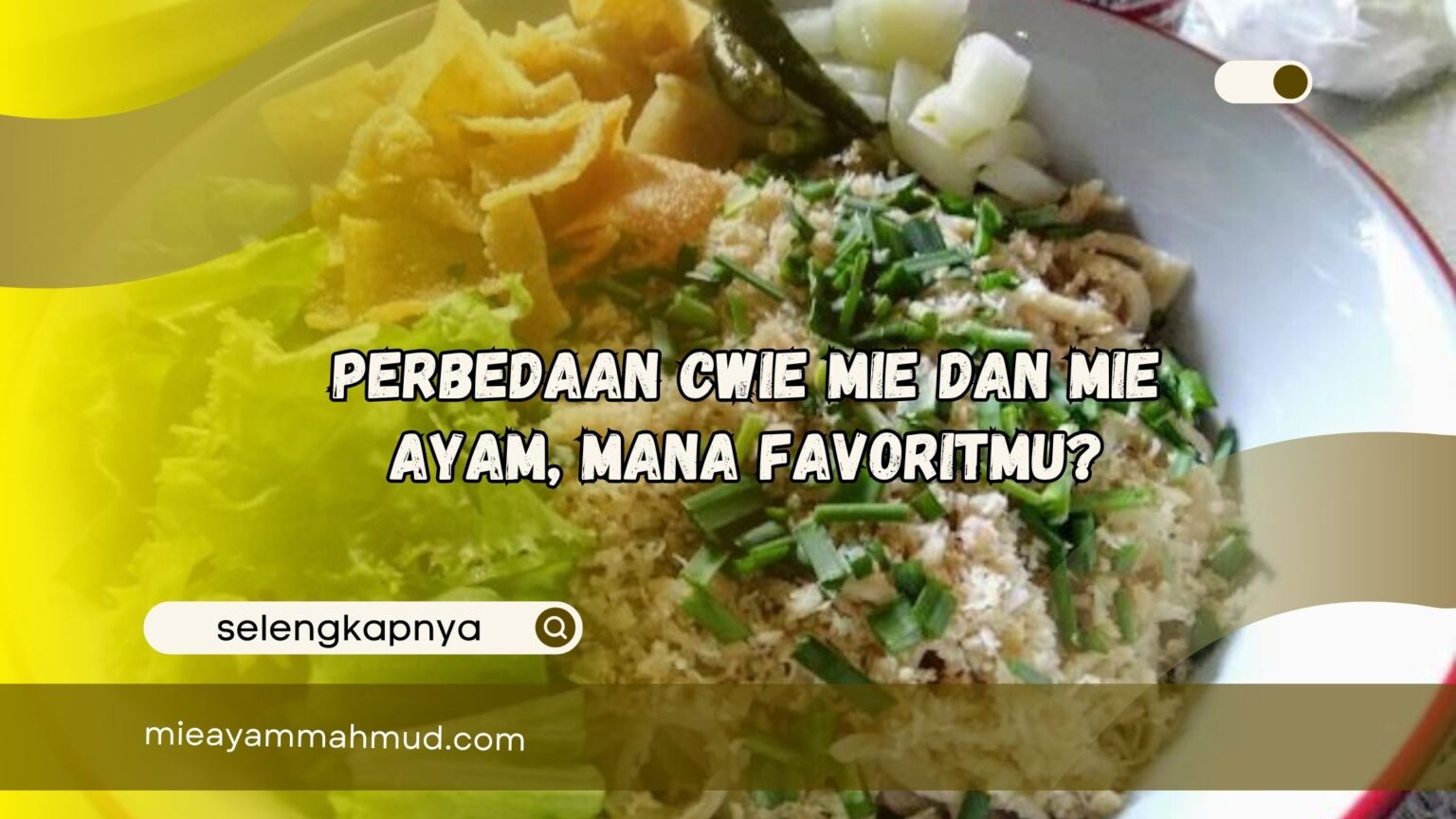 Perbedaan Cwie Mie dan Mie Ayam, Mana Favoritmu?