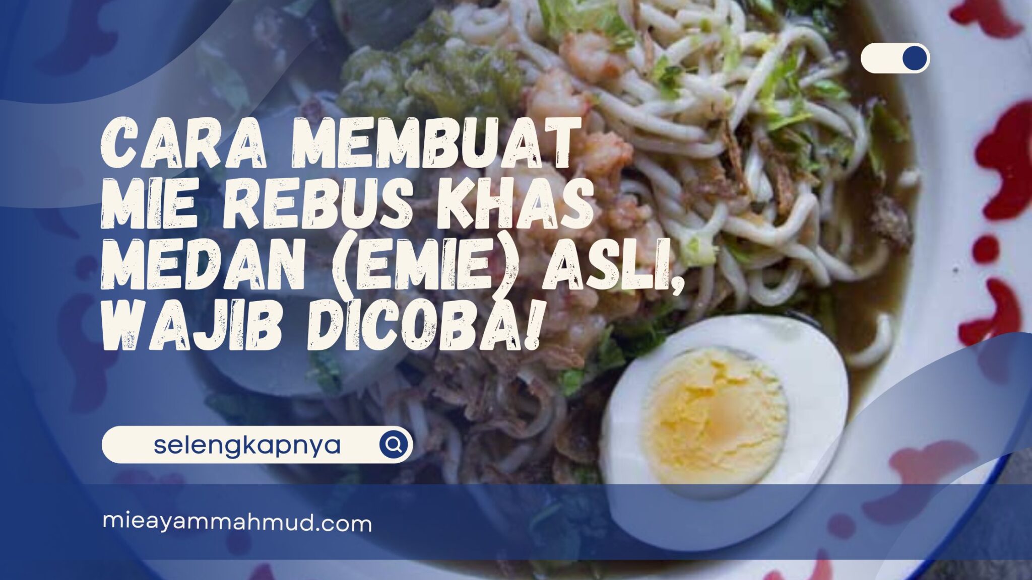 Cara Membuat Mie Rebus Khas Medan (Emie) Asli, Wajib Dicoba!