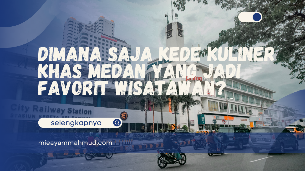 Dimana Saja Kede Kuliner Khas Medan yang Jadi Favorit Wisatawan? - Mie ...